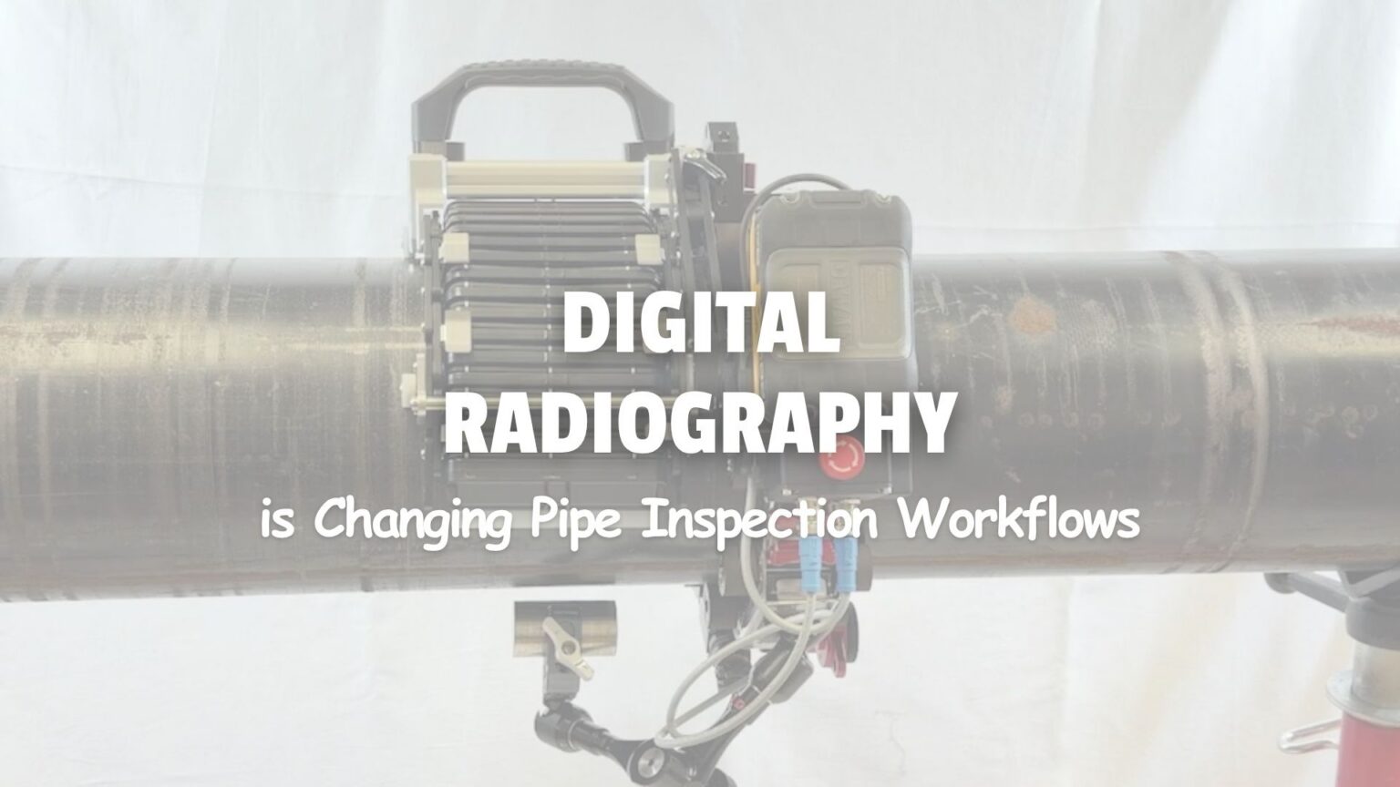 Digital Radiography Pipe Inspection | Faster NDT Workflows